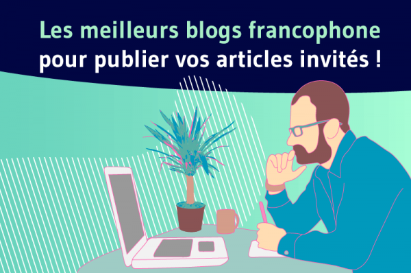 +144 blogs francophone pour publier vos articles invités ! - Twaino