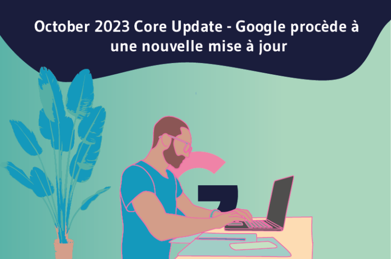 October 2023 Core Update - Google procède à une nouvelle mise à jour ...